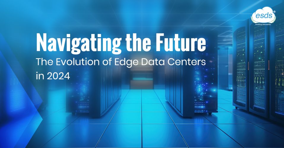 Navigating the Future: The Evolution of Edge Data Centers in 2024 ...